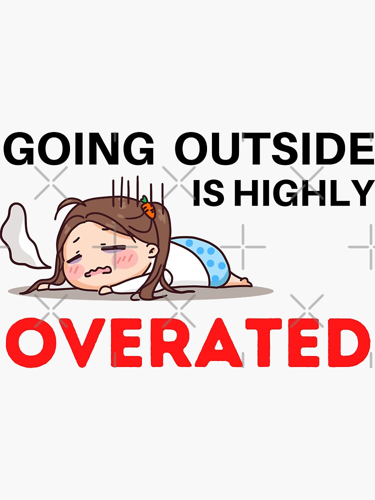 "Going Oustside is highly Overated" Sticker for Sale by M0dasser ...