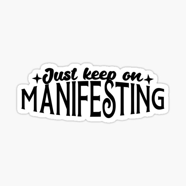 "just keep on manifesting " Sticker for Sale by NAZIMNADIR | Redbubble