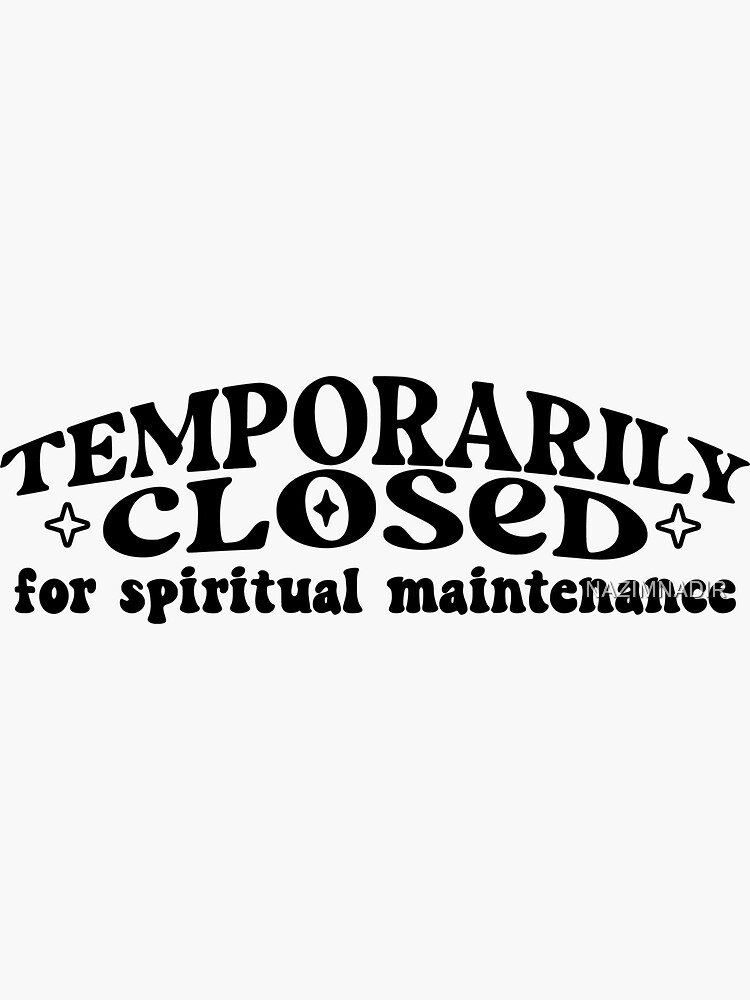 "temporarily closed for spiritual maintenance " Sticker for Sale by ...