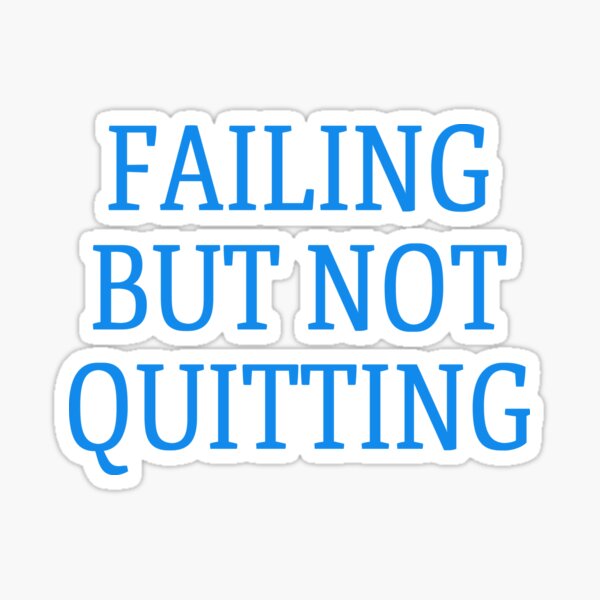 "FAILING BUT NOT QUITTING" Sticker for Sale by 1MILLIONPUSHUPS | Redbubble