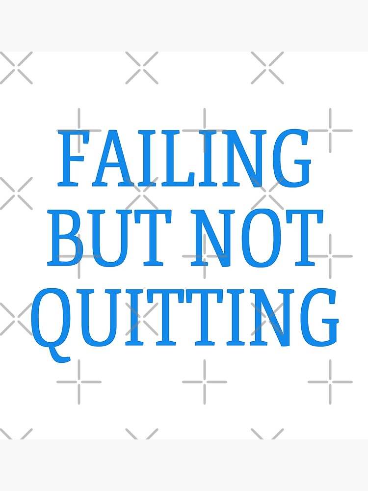 "FAILING BUT NOT QUITTING" Poster for Sale by 1MILLIONPUSHUPS | Redbubble