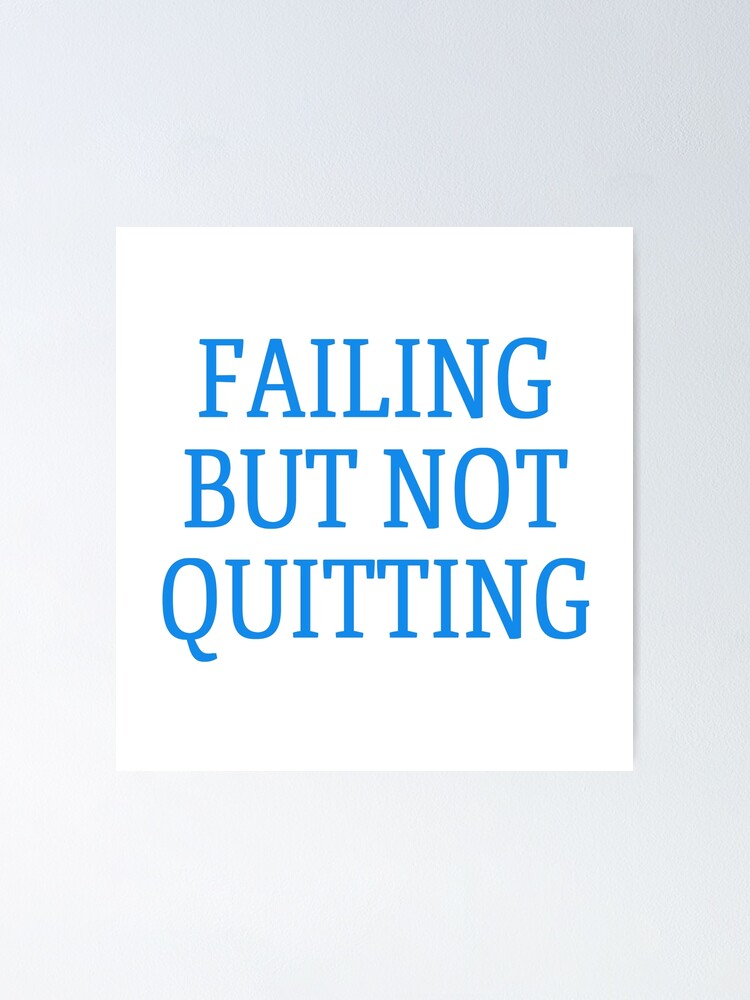 "FAILING BUT NOT QUITTING" Poster for Sale by 1MILLIONPUSHUPS | Redbubble