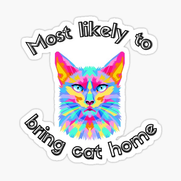 "Most likely to bring cat home" Sticker for Sale by Club-shirt | Redbubble