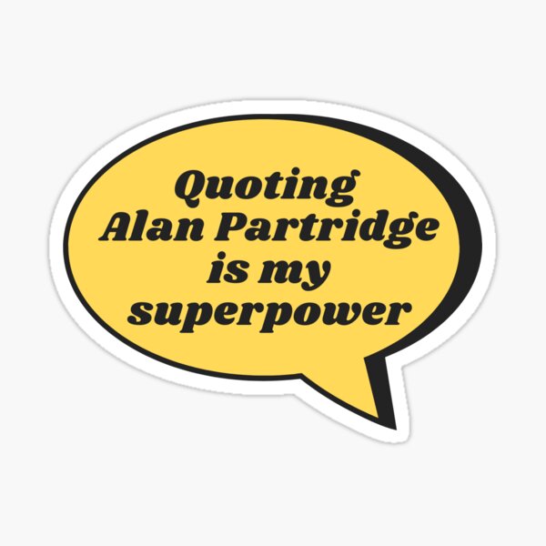 "Quoting Alan Partridge is my superpower design" Sticker for Sale by ...