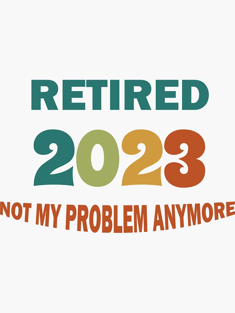 "Vintage Retired 2023 Not My Problem Anymore Retirement " Sticker for ...