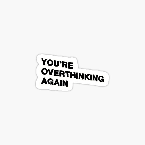 "You’re overthinking again, you’ve got this" Sticker for Sale by itsniniii | Redbubble