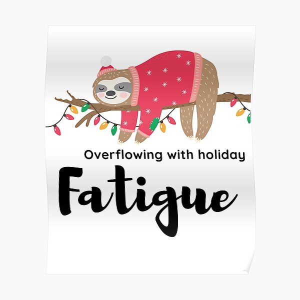 "Overflowing with holiday fatigue " Poster for Sale by mudiodesign ...