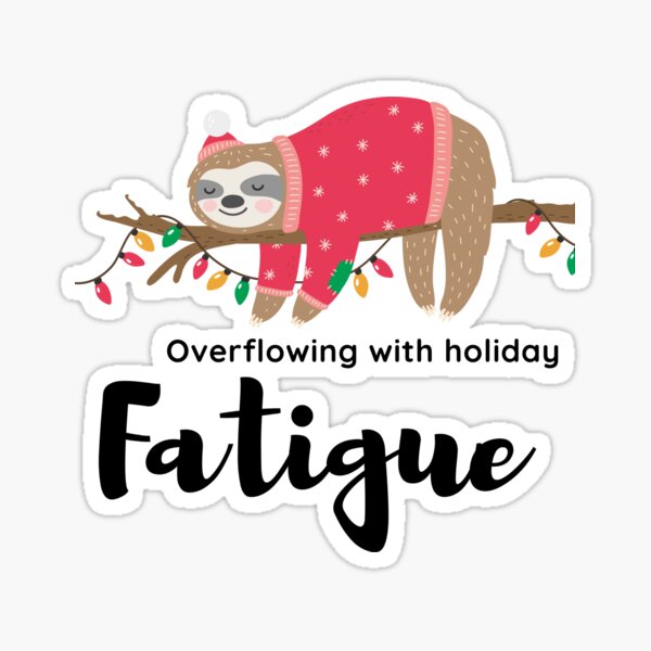 "Overflowing with holiday fatigue " Sticker for Sale by mudiodesign ...