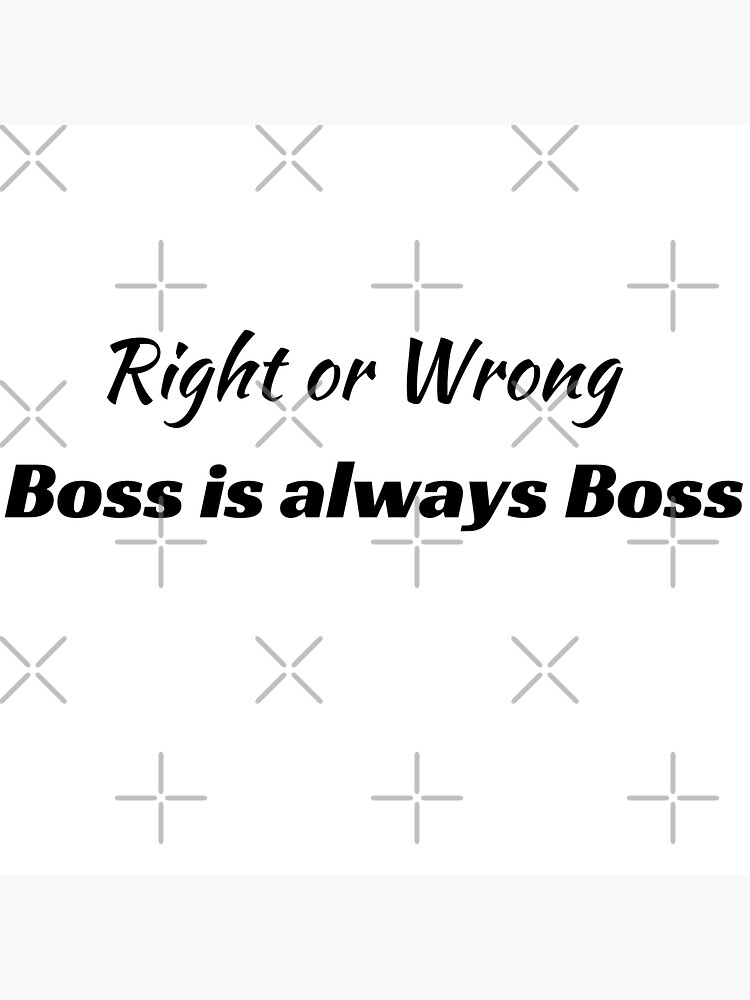 "Right or Wrong Boss is always boss new" Sticker for Sale by ...