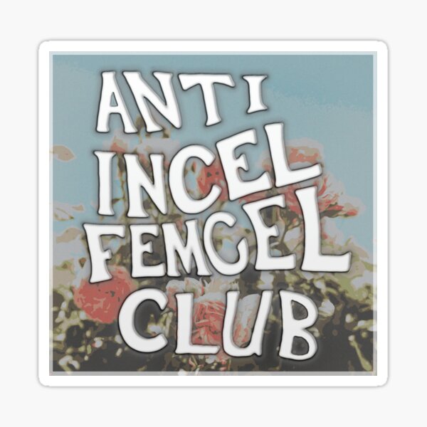 "Anti Incel Femcel Club" Sticker for Sale by Soaked-N-Bleach | Redbubble