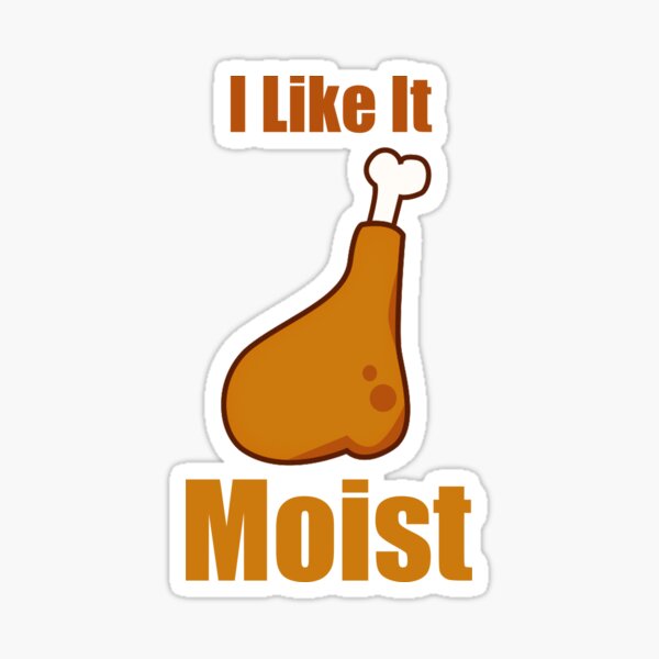 "I Like It Moist Funny Thanksgiving Turkey Leg Day" Sticker for Sale by ...