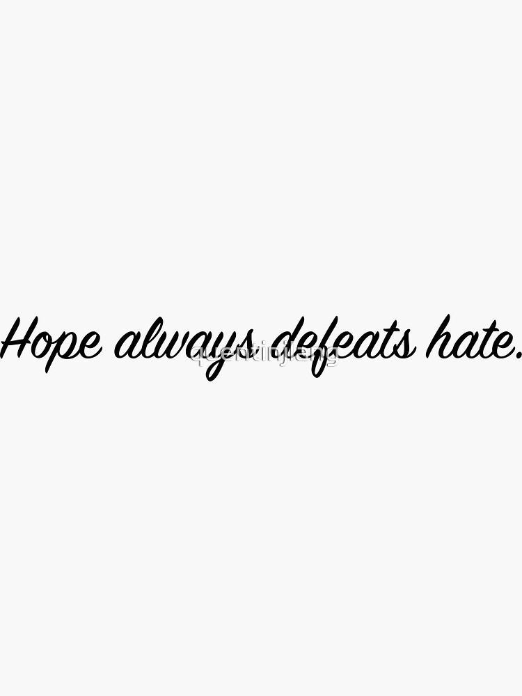 "Hope always defeats hate" Sticker for Sale by quentinjlang | Redbubble