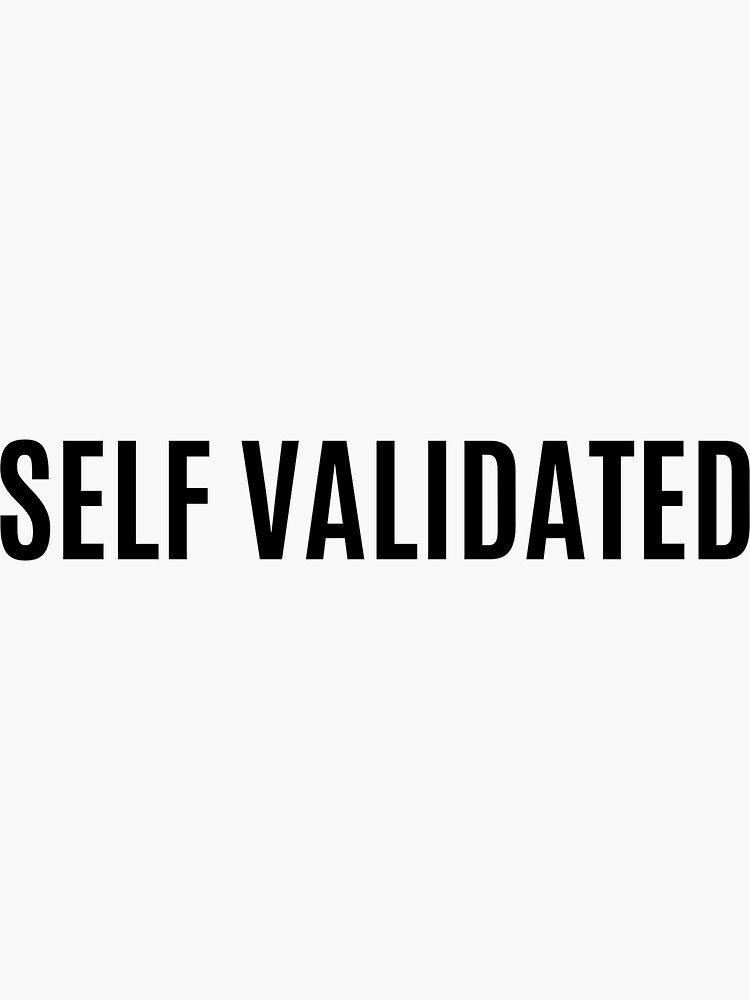 "Self Validated" Sticker for Sale by theartofself | Redbubble