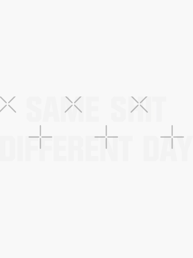 "Same Shit Different Day" Sticker for Sale by DJBALOGH | Redbubble