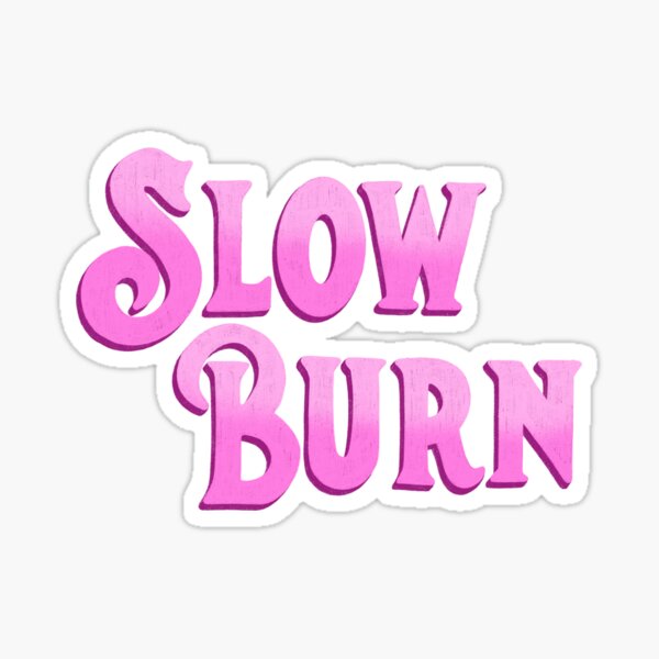 "slow burn" Sticker for Sale by Ohmera | Redbubble
