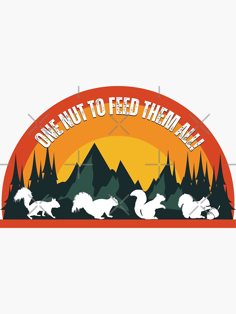 "One Nut to Feed Them All!" Sticker for Sale by itsonbackawrds | Redbubble