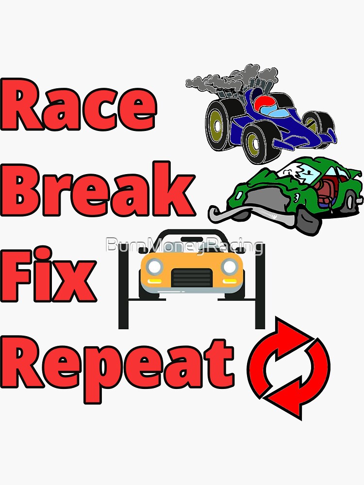 "Race, Break, Fix, Repeat - Red with Black Outline" Sticker for Sale by BurnMoneyRacing | Redbubble