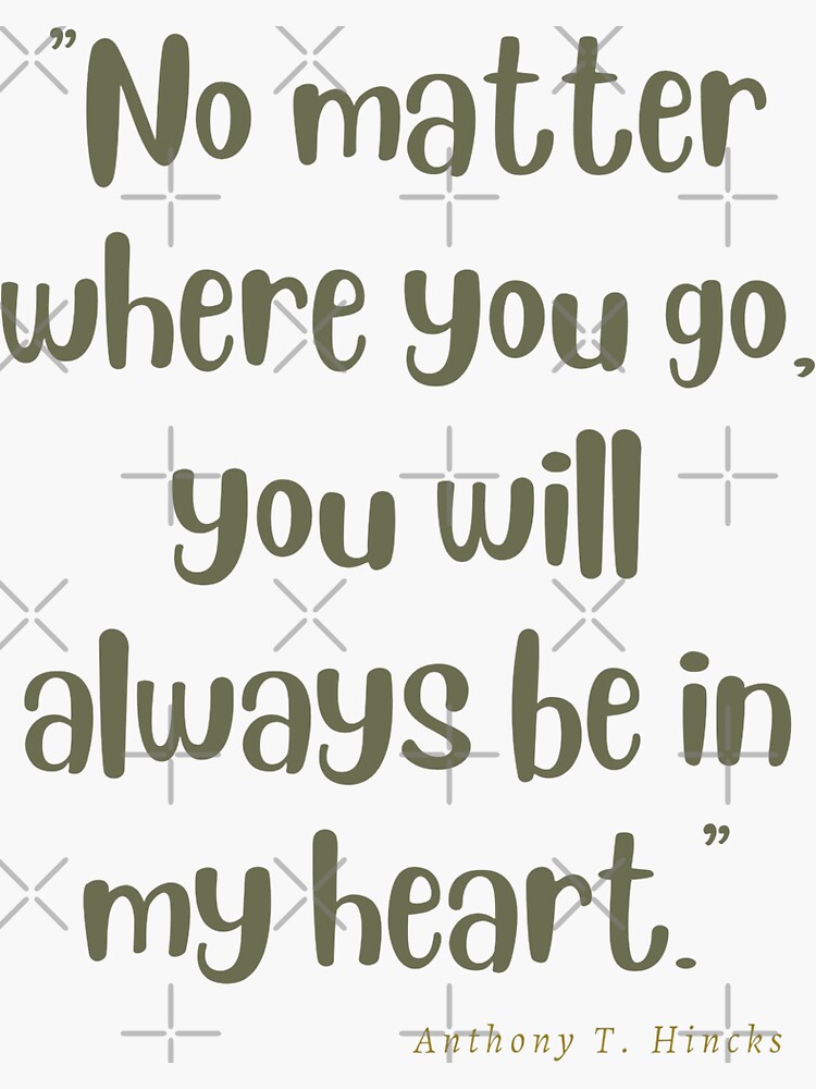 "Anthony T. Hincks, No matter where you go, you will always be in my ...