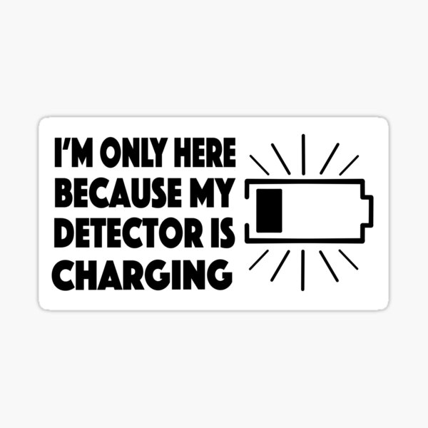 "Metal Detecting - My Detector is Charging" Sticker for Sale by ...