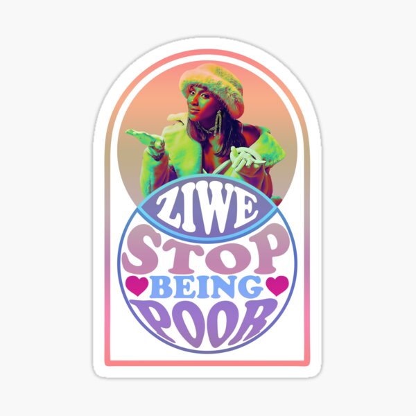 "Ziwe Stop Being Poor" Sticker for Sale by siliarinc | Redbubble