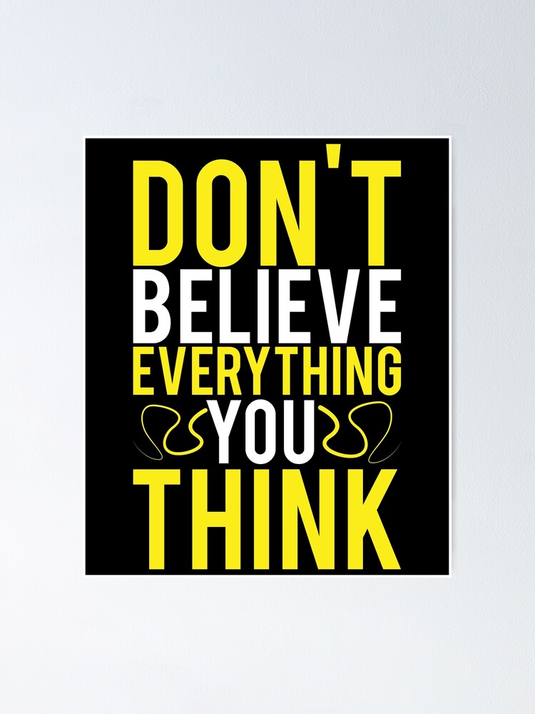 "Don’t Believe Everything You Think" Poster for Sale by WisamMuhammad ...