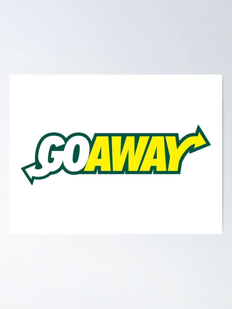 "Go Away Meme" Poster for Sale by LeoDaVinki | Redbubble