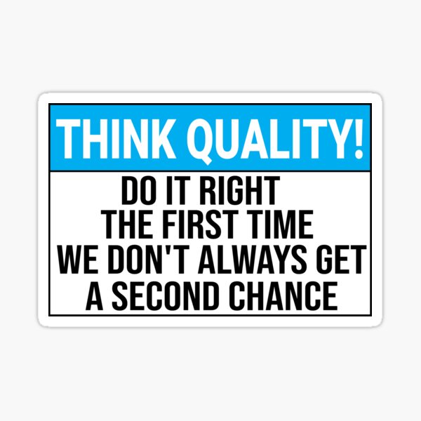 "Do It Right The First Time We Don't Always Get A Second Chance Quality ...