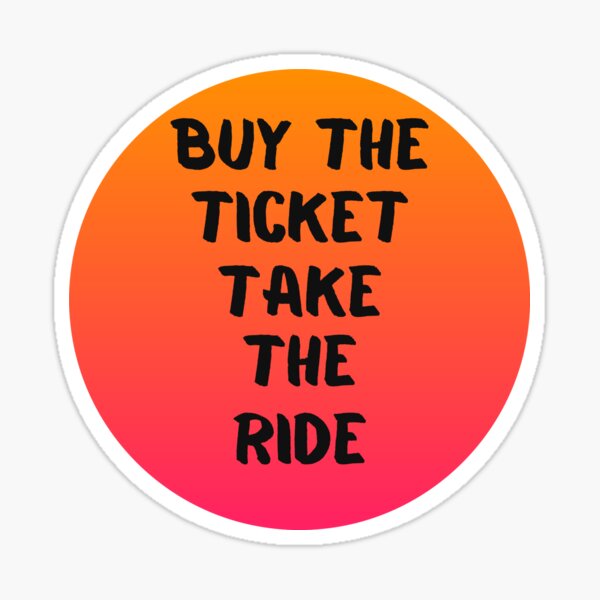 "Buy The Ticket Take The Ride enjoy The Trip Travel Ticket " Sticker ...