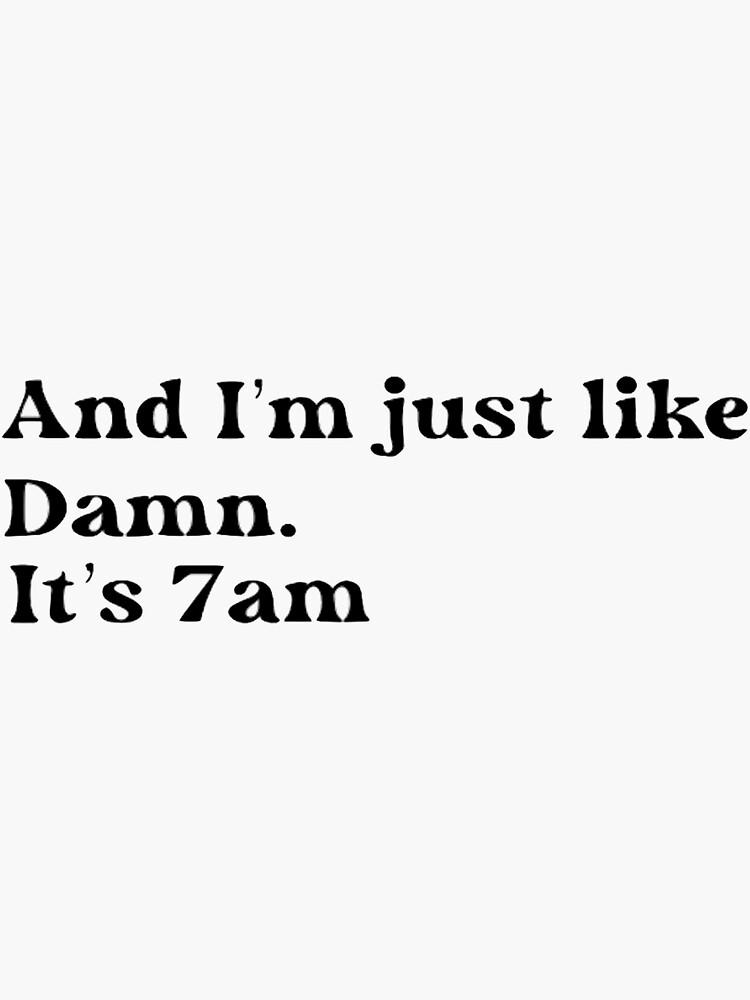 "taylor swift - damn its 7 am" Sticker for Sale by lilykaylea | Redbubble