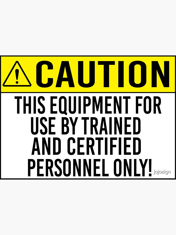 "Caution This Equipment For Use By Trained and Certified machine ...