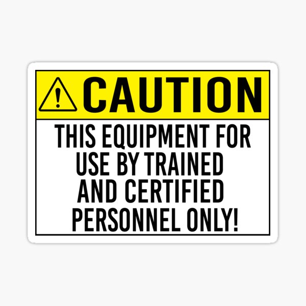 "Caution This Equipment For Use By Trained and Certified machine ...