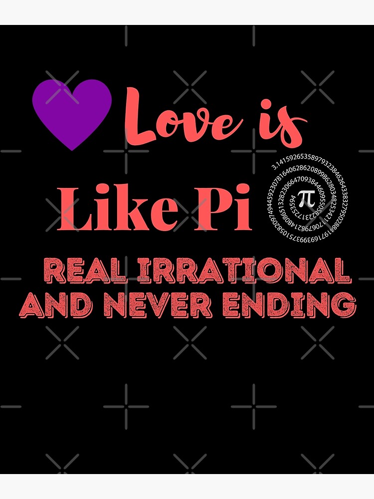 "love is like pi real irrational and never ending" Poster for Sale by ...