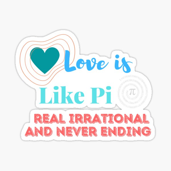 "love is like pi real irrational and never ending" Sticker for Sale by ...