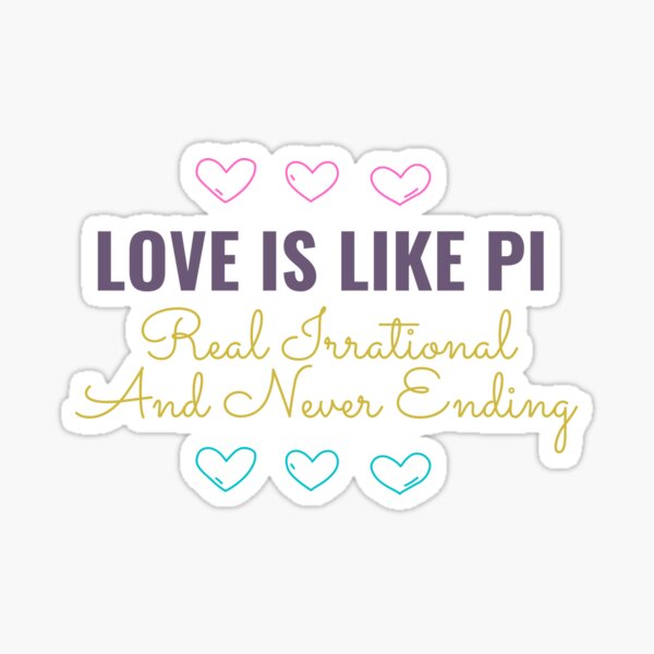 "love is like pi real irrational and never ending" Sticker for Sale by ...