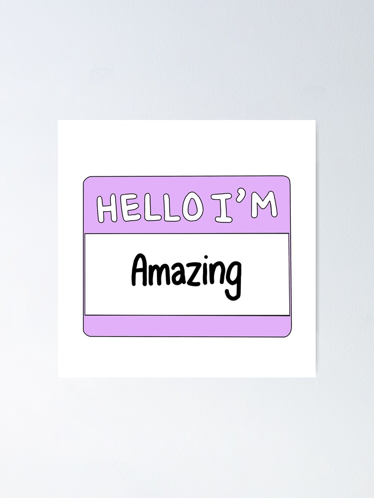 "Hello I'm Amazing" Poster for Sale by thecoookiegal | Redbubble