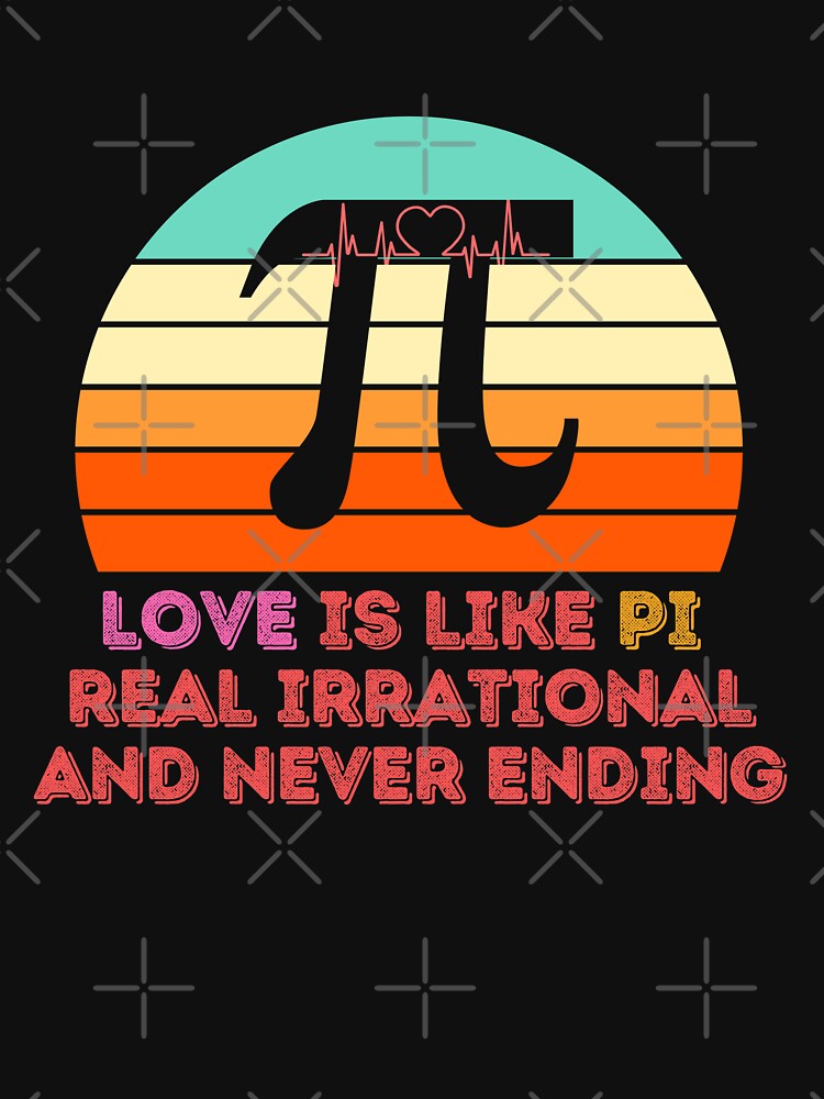 "love is like pi real irrational and never ending" T-shirt for Sale by ...