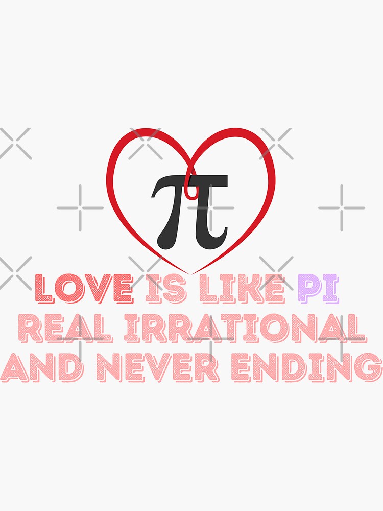 "love is like pi real irrational and never ending" Sticker for Sale by ...