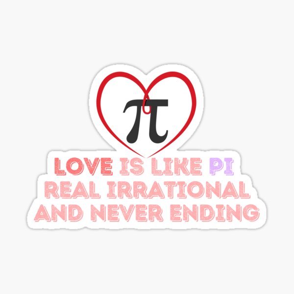 "love is like pi real irrational and never ending" Sticker for Sale by ...
