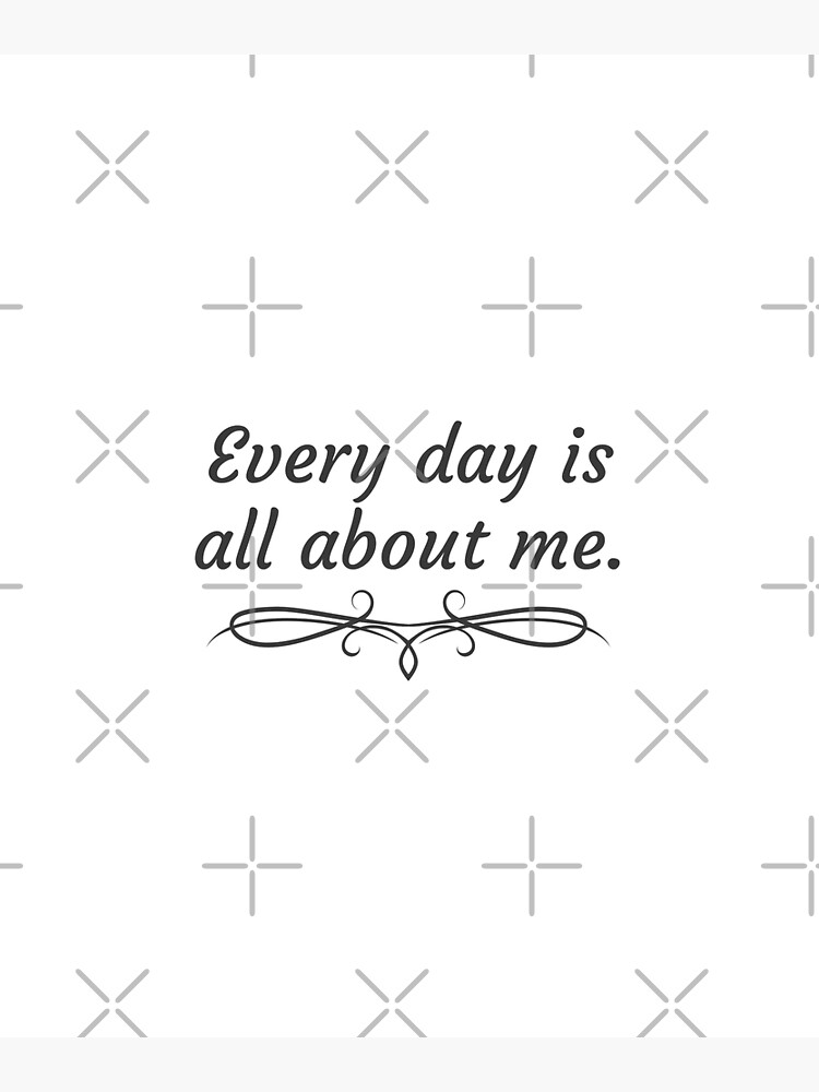 "Every Day Is All About Me (Wednesday Addams)" Art Print for Sale by ...