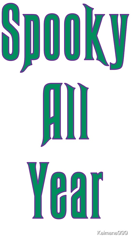 "Spooky All Year" by Kaimana999 | Redbubble