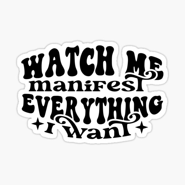 "watch me manifest everything i want " Sticker for Sale by NAZIMNADIR ...