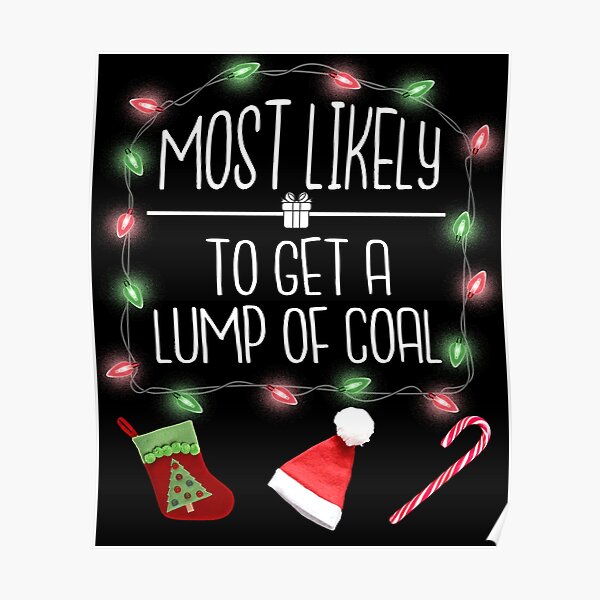 "Most Likely To Get A Lump Of Coal Funny Christmas" Poster for Sale by ...