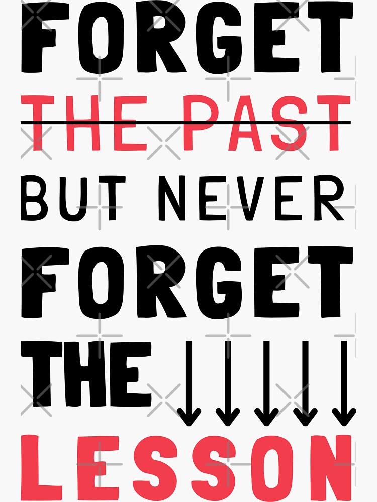 "Forget The Past But Never Forget The Lesson" Sticker for Sale by ...