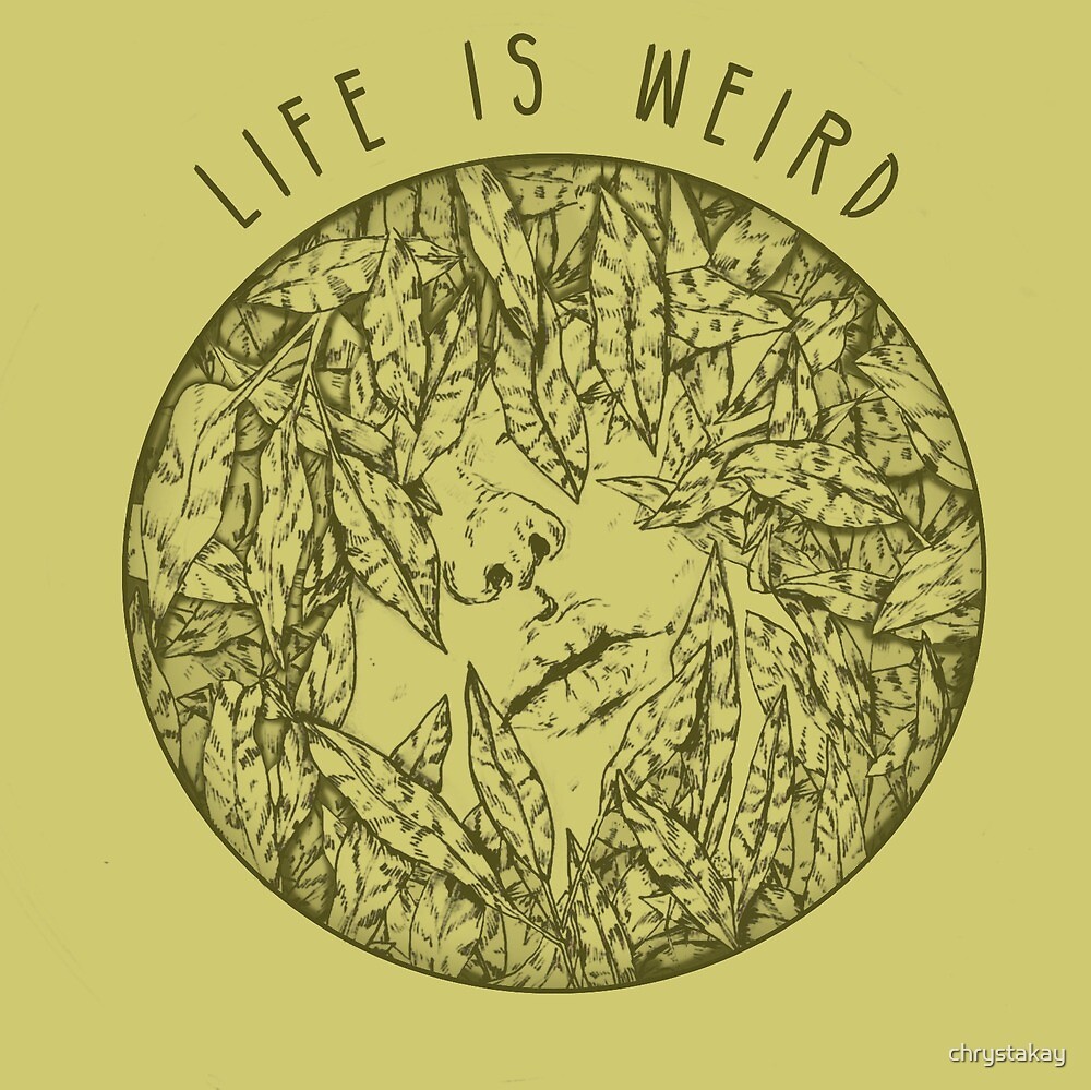 "Life Is Weird" by chrystakay | Redbubble