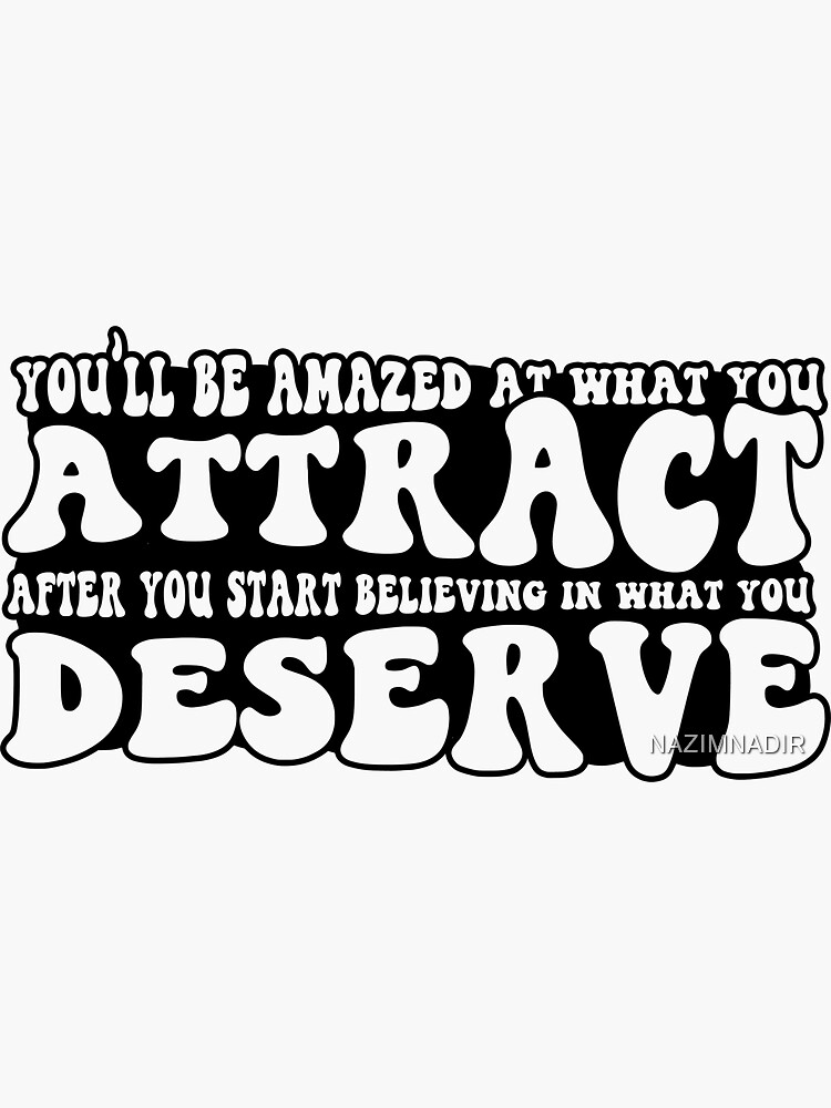 "you'll be amazed at what you attract after you start believing in what ...