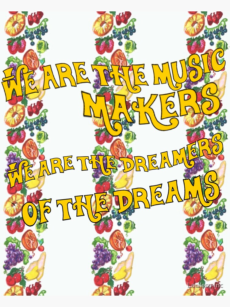 "We are the Music Makers We are the Dreamers of the dreams" Sticker for ...