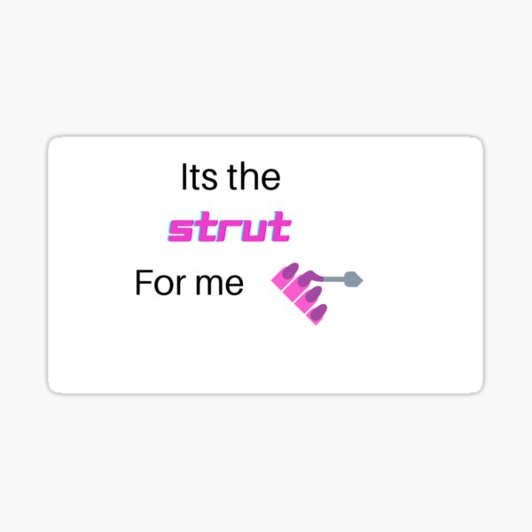 "Its the Strut For Me" Sticker for Sale by VladSecond | Redbubble