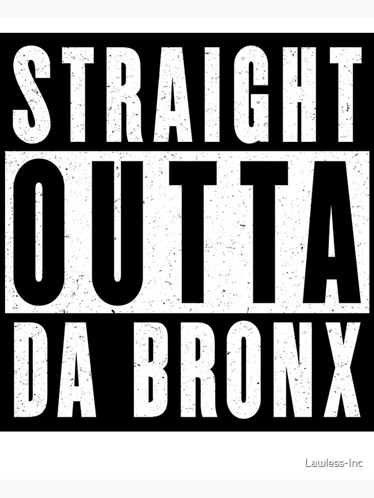 "Straight outta Da Bronx" Poster for Sale by Lawless-Inc | Redbubble