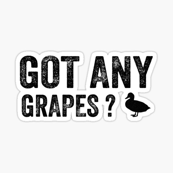 "Got Any Grapes - The Duck Song " Sticker for Sale by NaomyTeo | Redbubble