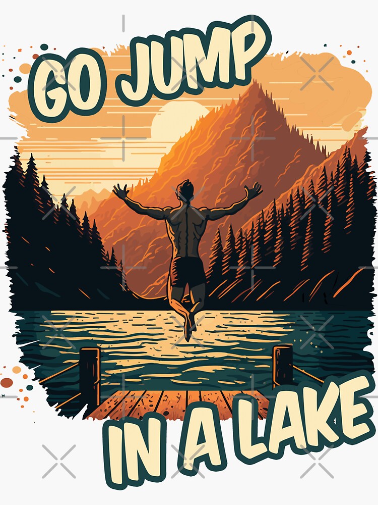 "Go Jump In A Lake | Outdoor Mountain Swimming Diving" Sticker for Sale ...